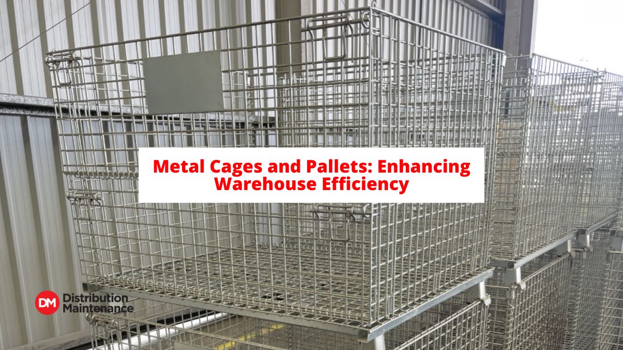 Metal Cages and Pallets: Enhancing Warehouse Efficiency | Distribution ...